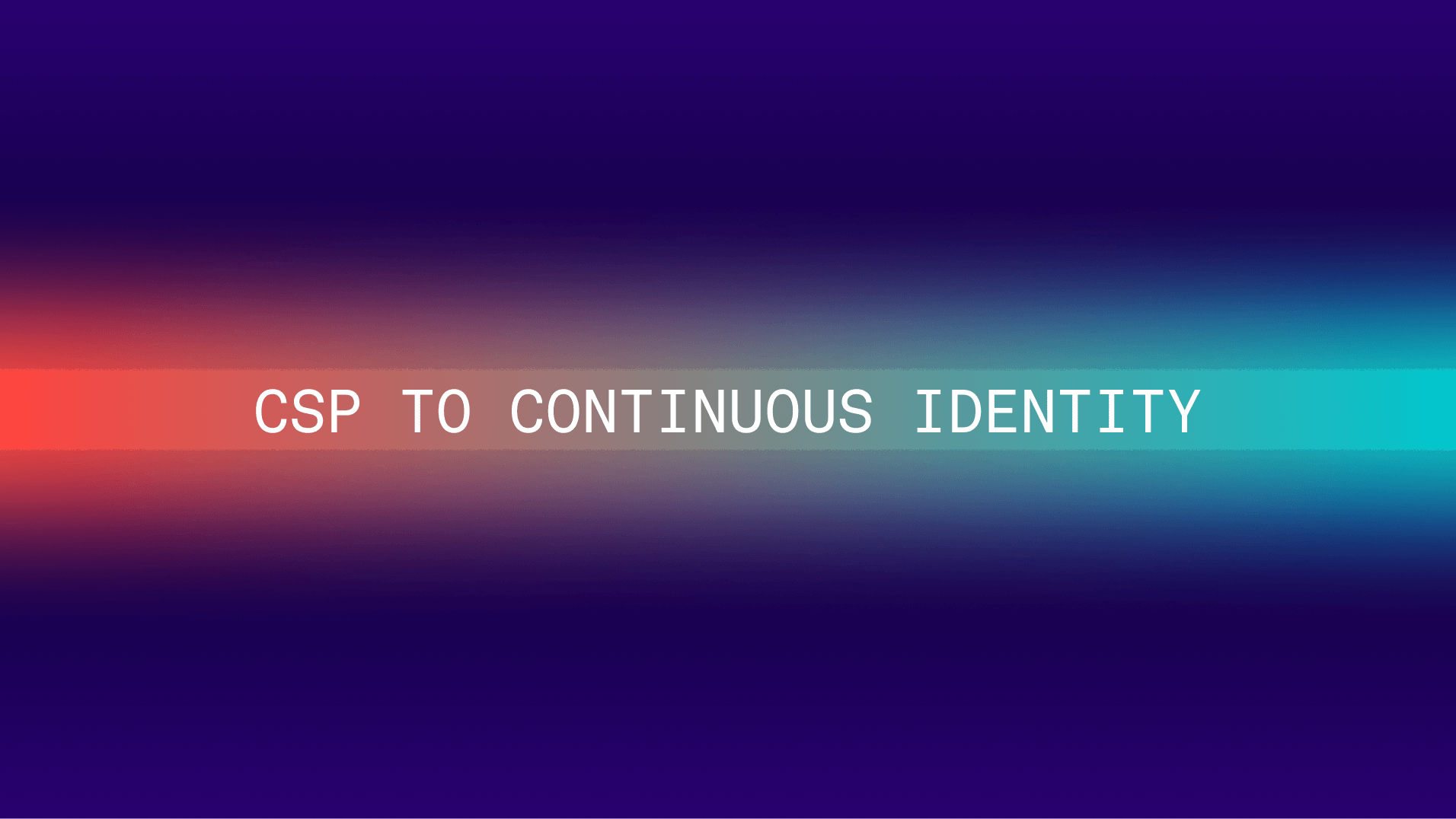 SGNL | The throughline from CSP to Continuous Identity, and the case ...